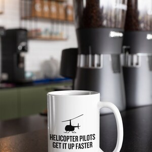 Funny Helicopter Pilot Mug - Helicopter Pilots Get It up Faster ...