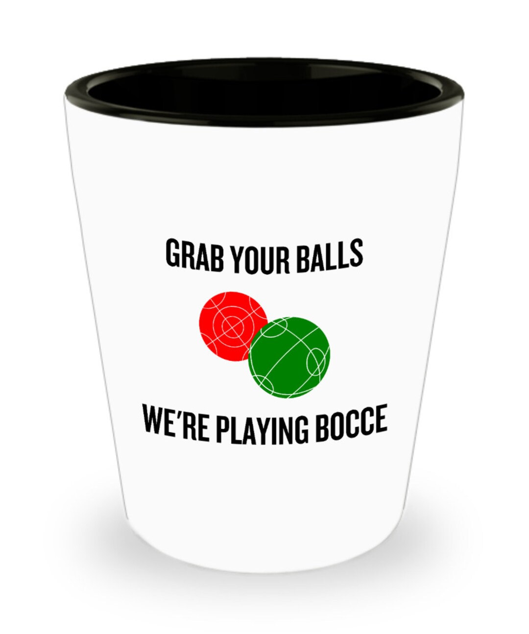 Funny Bocce Shot Glass - Bocce Lover Gift - Grab Your Balls We're ...