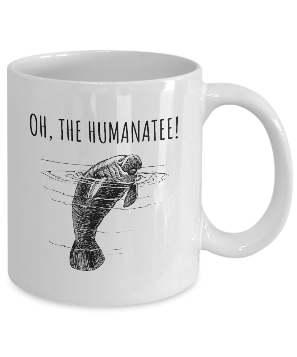 Funny Manatee Mug - Manatee Gift - Present for Manatee Lovers - Oh, the ...