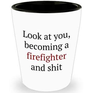 Funny Firefighter Shot Glass - Gift for Rookie Firefighter - Look at ...