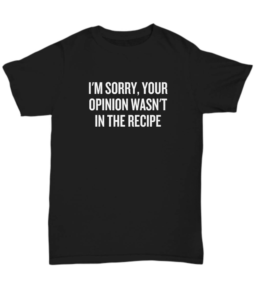 Funny Cooking Shirt Unisex Tee Cook Gift Idea Your Opinion Wasn't in ...