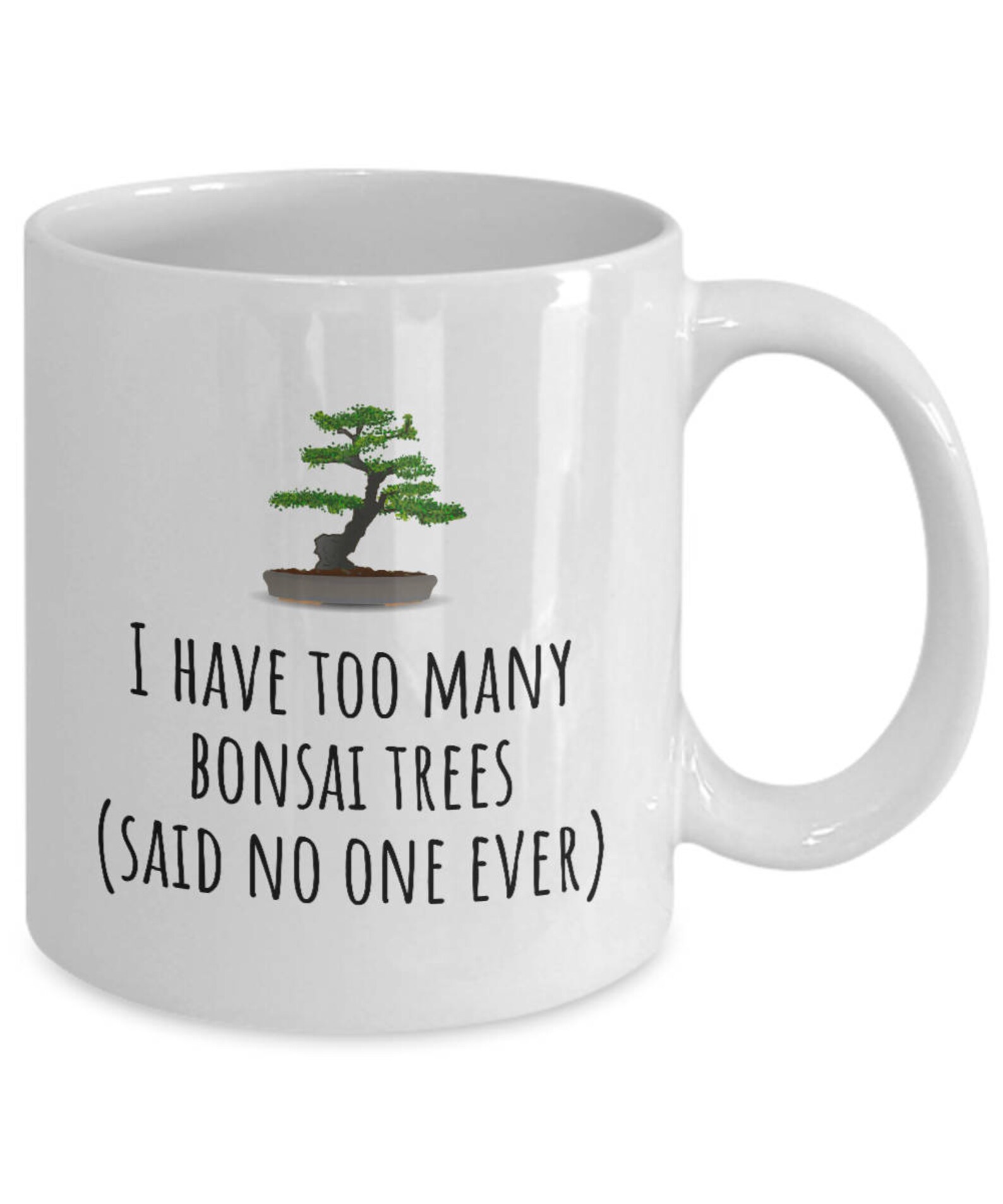 Funny Bonsai Mug - Bonsai Grower Gift - Too Many Bonsai Trees, Said No ...