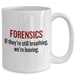 Funny Forensics Mug Forensic Scientist Gift If They're Still Breathing ...