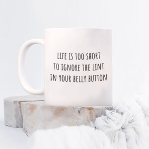 Navel Fluff Collector Gift - Belly Button Lint Collecting Mug - Life is ...