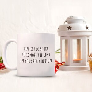 Navel Fluff Collector Gift - Belly Button Lint Collecting Mug - Life is ...
