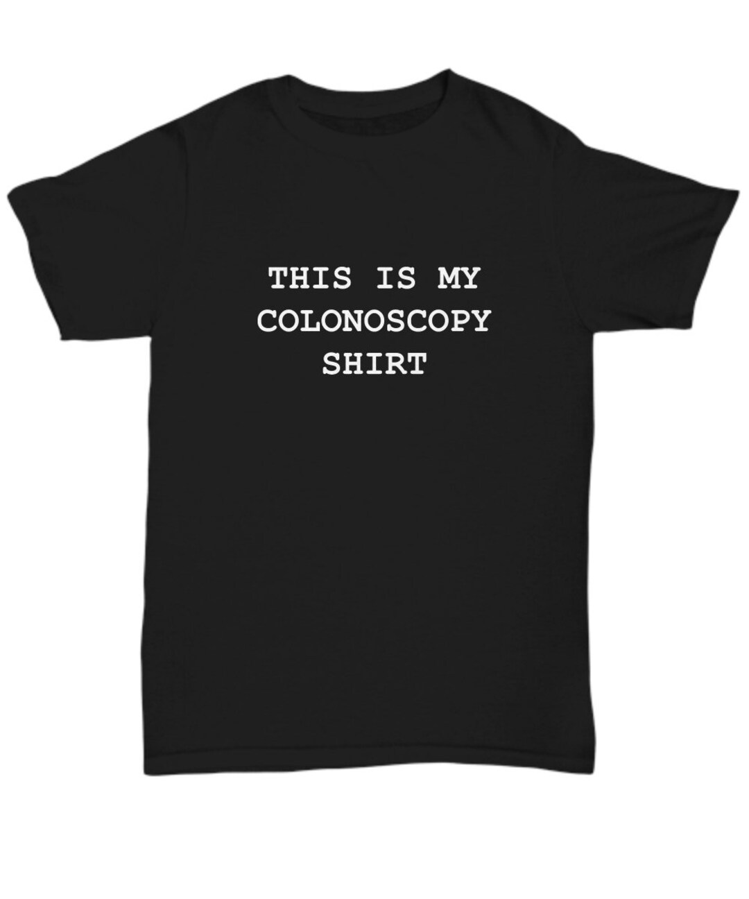 Colonoscopy Gift Idea - Funny Colonoscopy T-shirt - Get Well Gift Idea ...