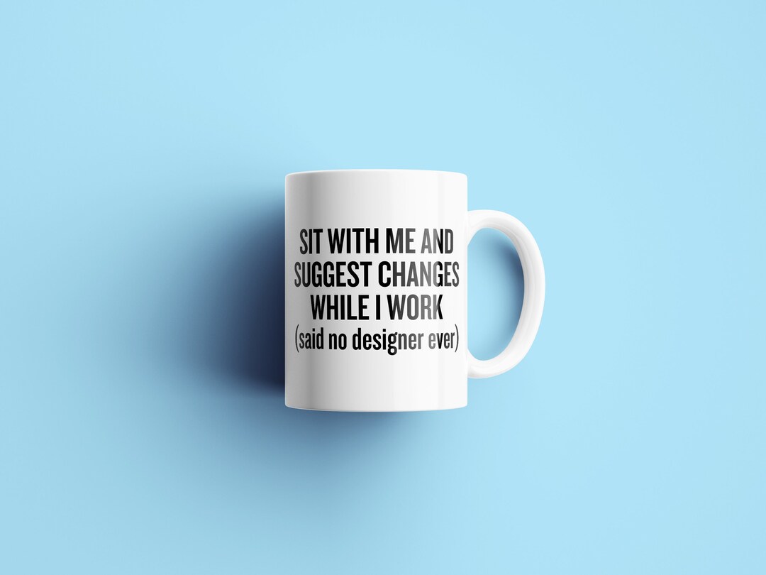 Funny Graphic Designer Mug - Designer Gift Idea - Suggest Changes ...