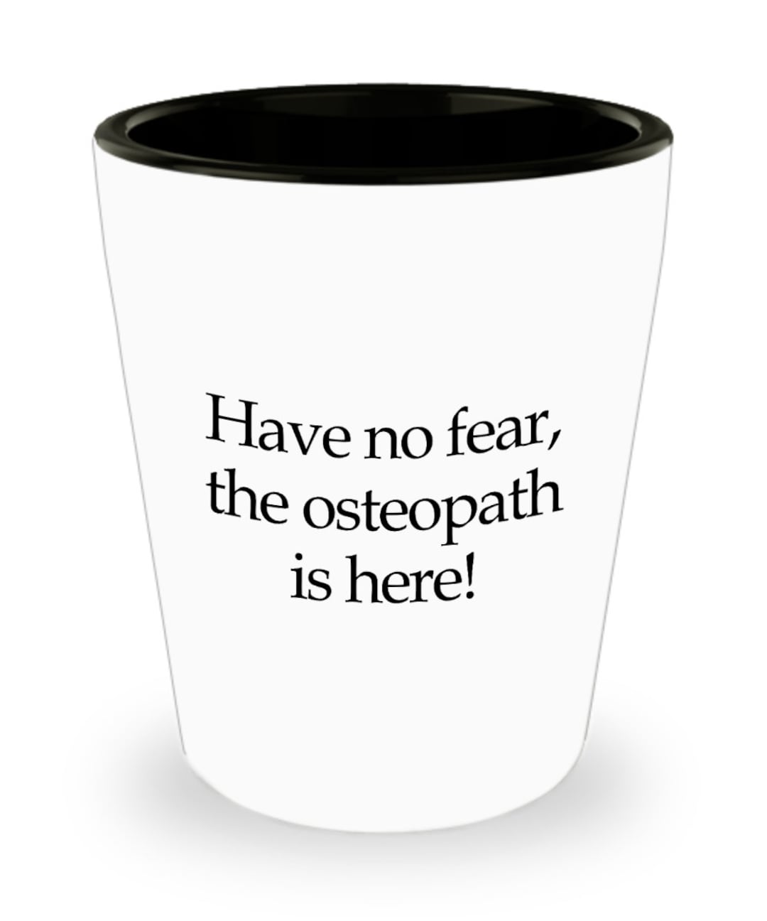 Funny Osteopath Gift - Osteopathy Shot Glass - Have No Fear, the ...