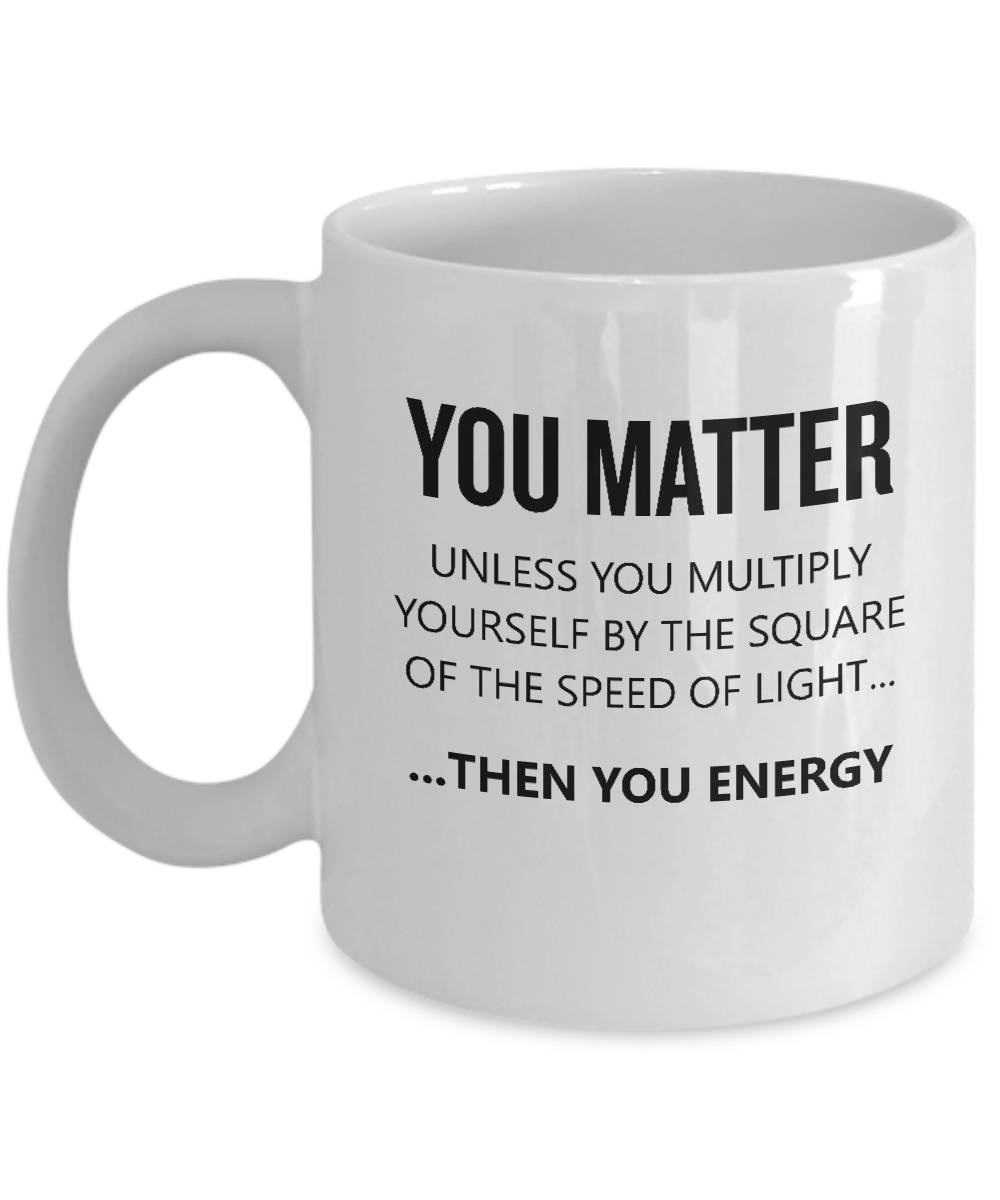 Funny Physics Gift - E=MC2 - You Matter - You Energy - Physicist Gift ...