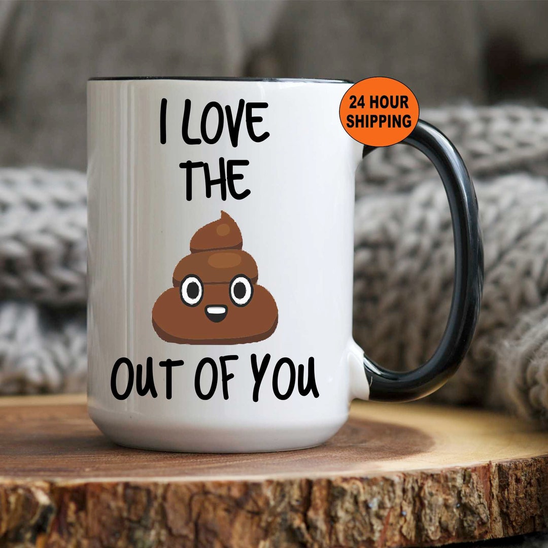 I Love the Poop Out of You Mug, Unique Gift, Valentines Day Mug ...