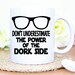 Nerd Mug, Geek Mug, Don't Underestimate the Power of the Dork Side ...