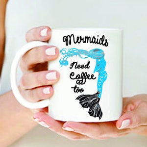 Mermaid Mug, Mermaid Coffee Mug, Mermaids Need Coffee Too, Mermaid Gift ...