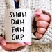 Shuh Duh Fuh Cup Mug, Shut the Fuh Cup, Curse Word Mug, Cussing Mug ...