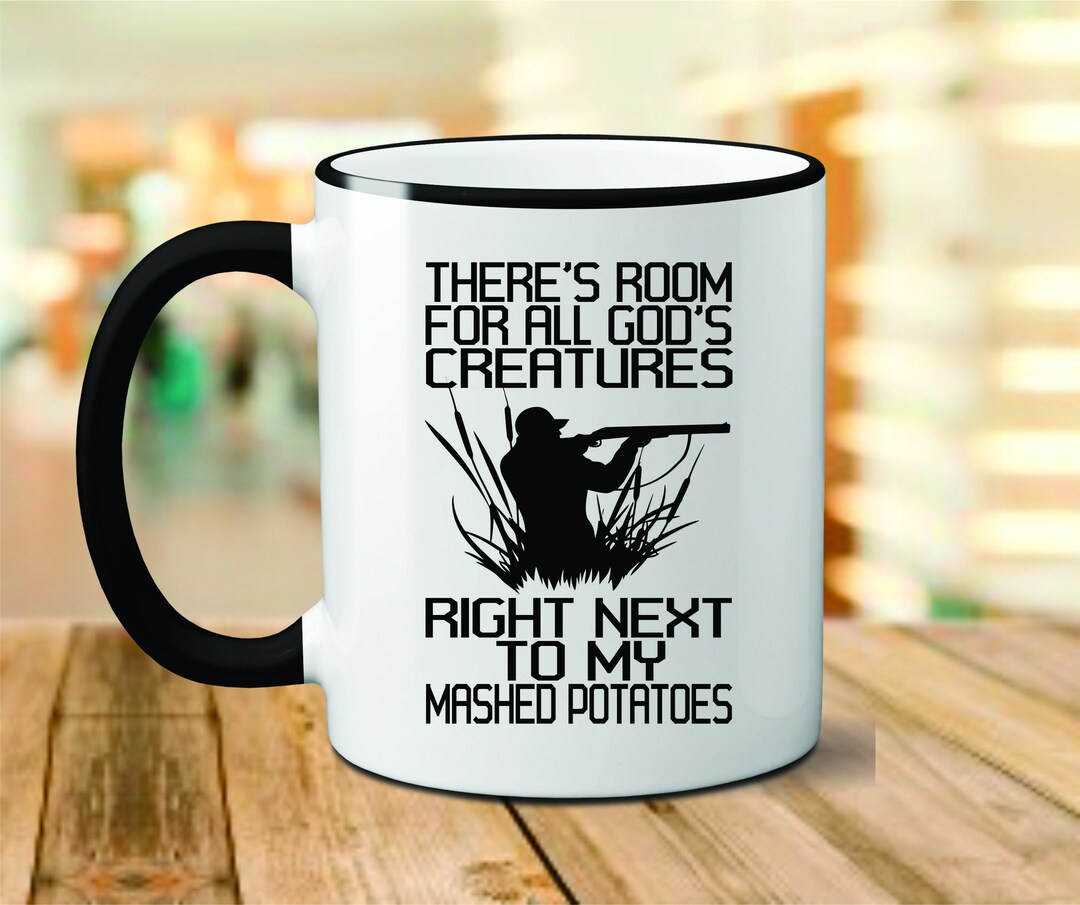 Funny Hunting Mug, There's Room for All Gods Creatures, Hunting Gift ...