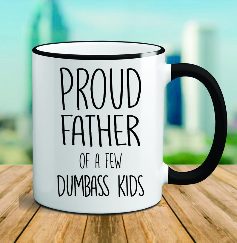 Custom Dad Mug Proud Father of a Few Dumbass Kids Fathers - Etsy