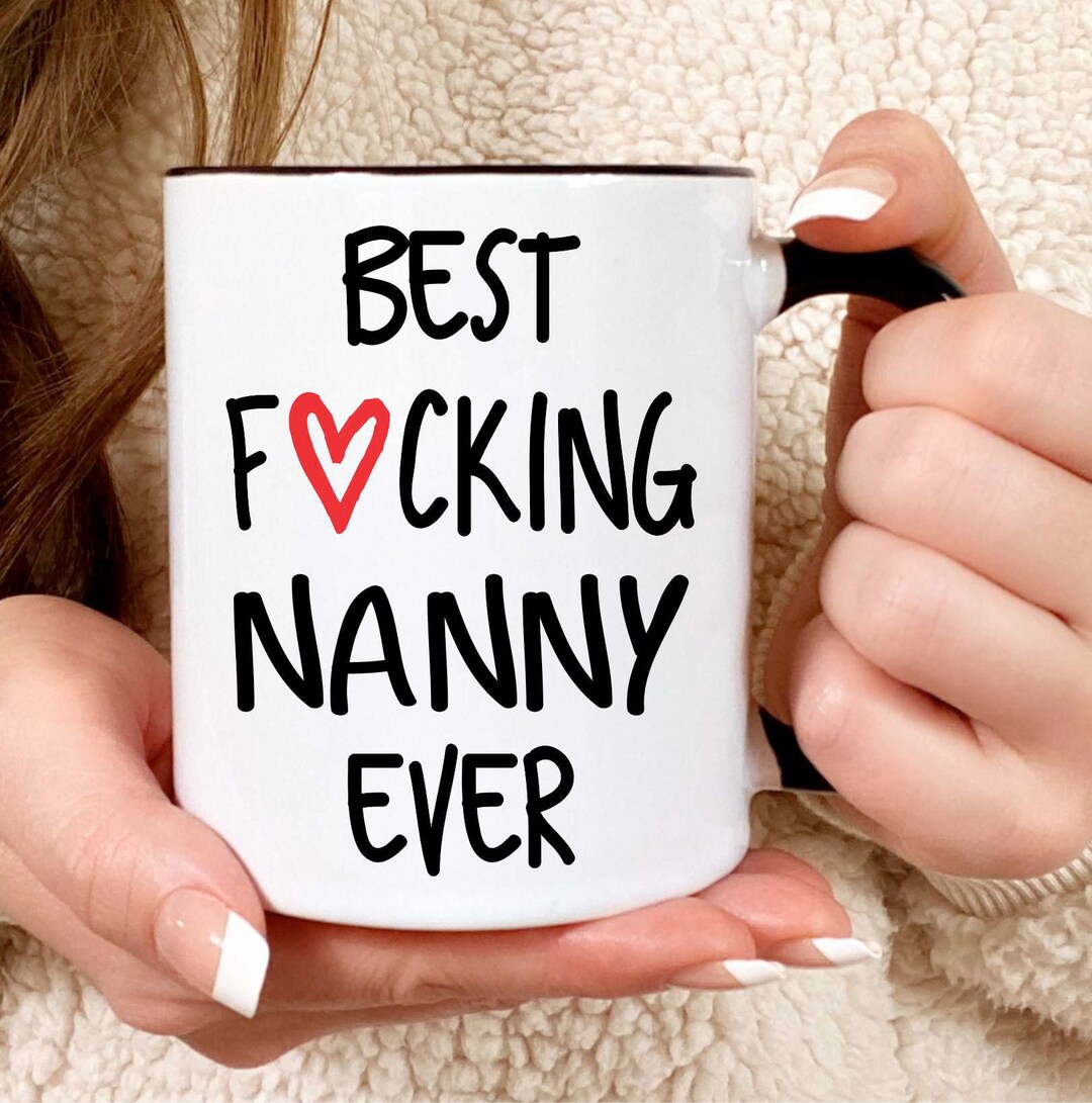 Funny Nanny Gift, Best Nanny Ever Mug, Best Fucking Nanny Mug, Nanny ...