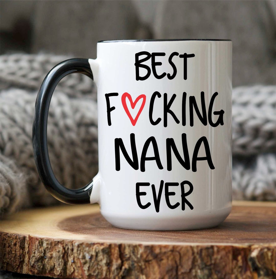 Funny Nana T Best Nana Ever Mug Nana Coffee Mug Nana Christmas T Best Fucking Nana