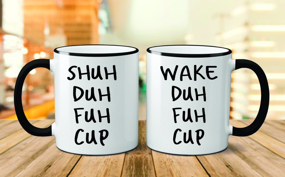 Shuh Duh Fuh Cup Wake Duh Fuh Cup Mug Set, Shut the Fuh Cup, Wake Dug ...