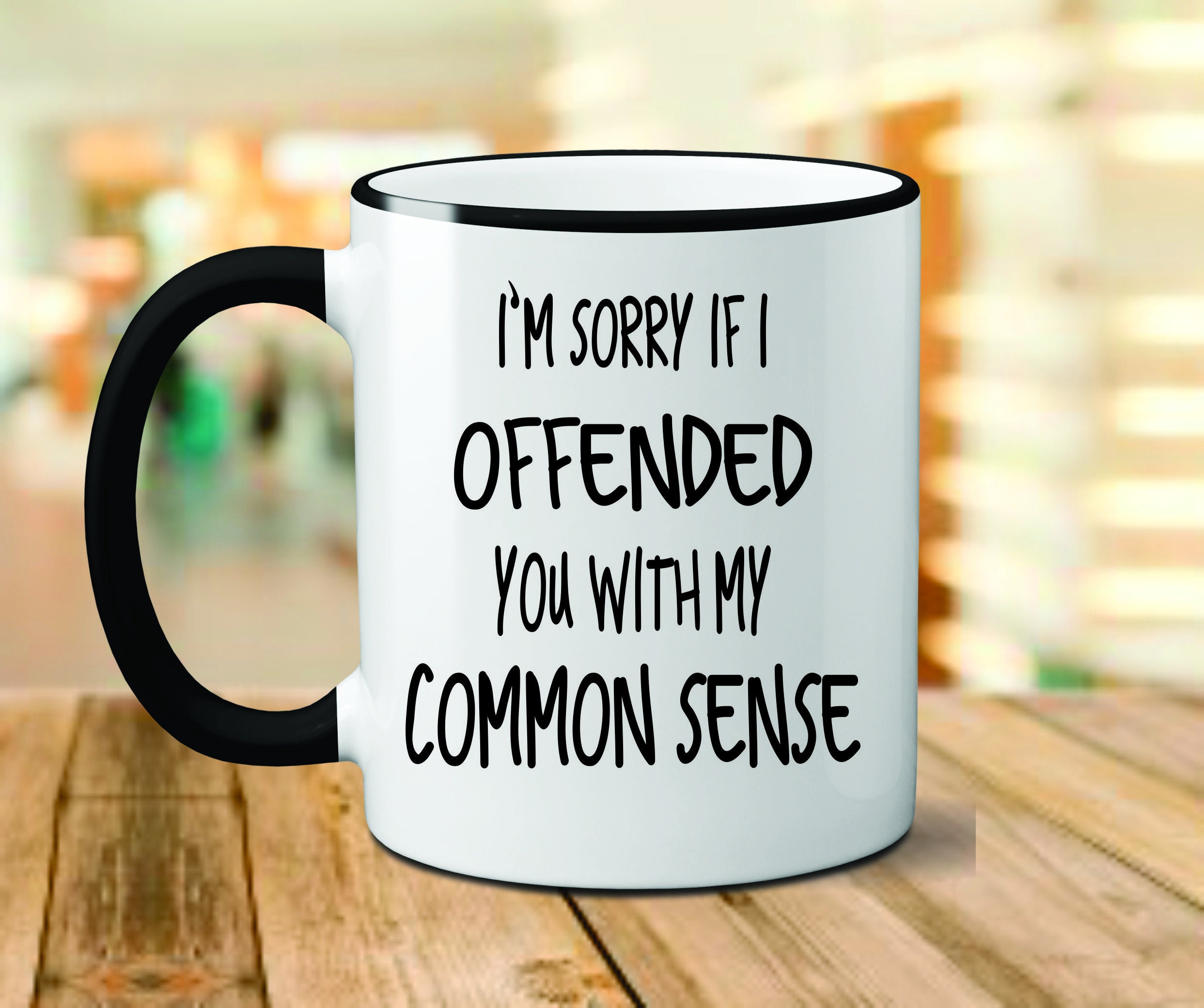 I'm Sorry If I Offended You With My Common Sense Mug | Etsy