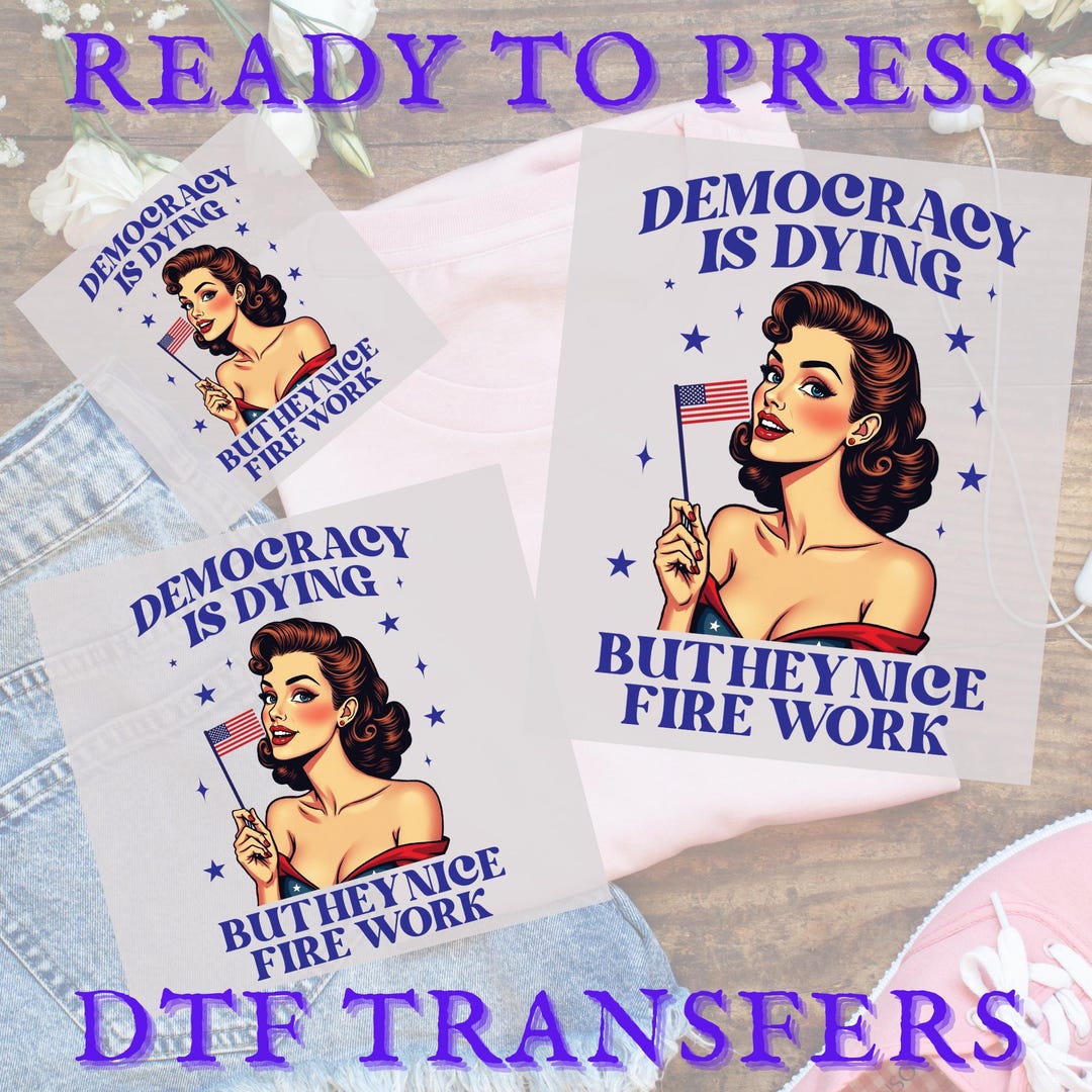 Democracy is Dying DTF Transfer: Funny 4th of July Ready-to-press ...