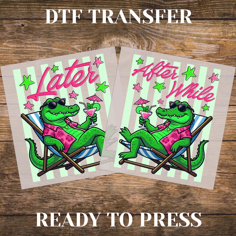 Funny Later Gator DTF Transfer, After While Crocodile Ready to Press ...