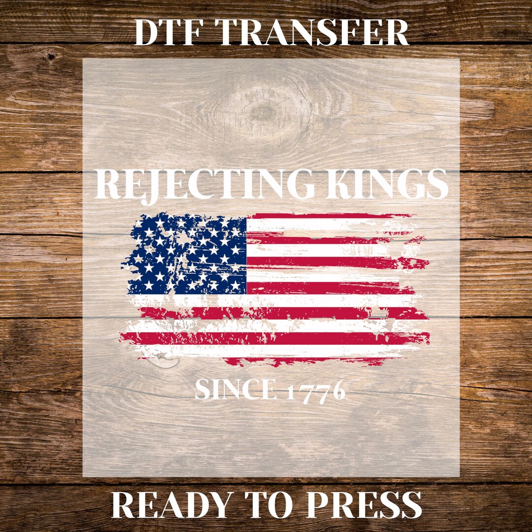 Rejecting Kings Since 1776 DTF Transfer: Ready-to-press Heat Transfer ...