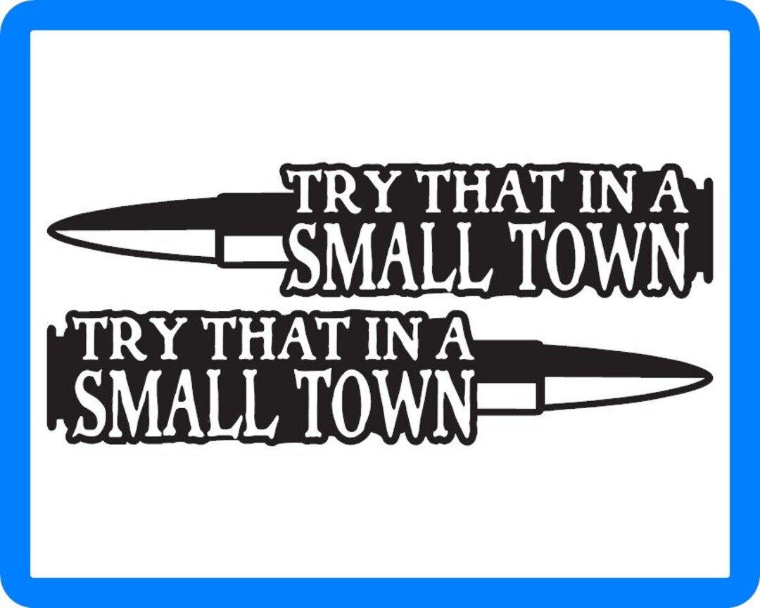 Try That in A Small Town Bullet Vinyl Decal Left Right 2nd Amendment ...