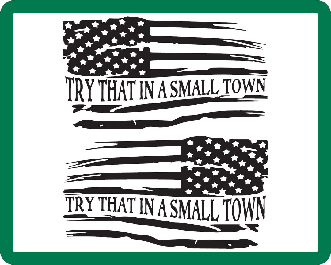 Try That in A Small Town Decal Vinyl Patriotic Sticker Set Weathered ...