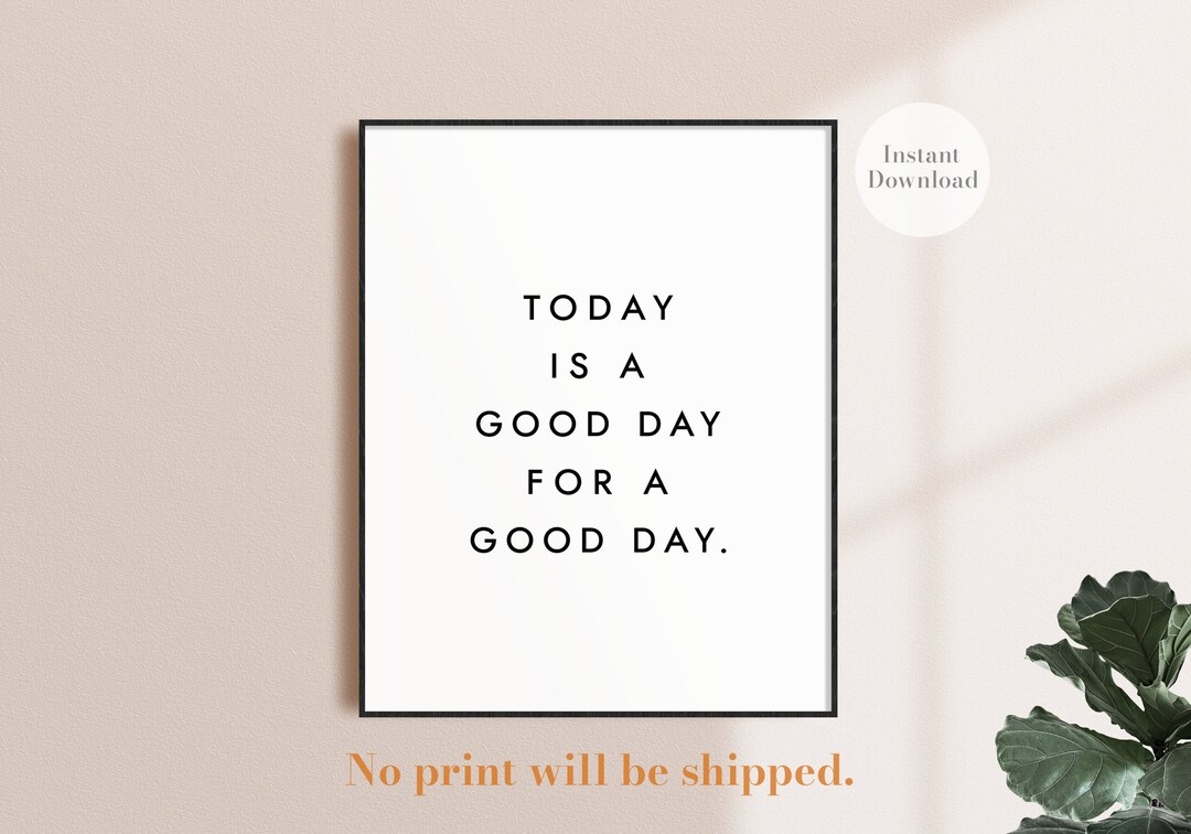 Today is a Good Day for a Good Day, Printable, Motivational Wall Art ...