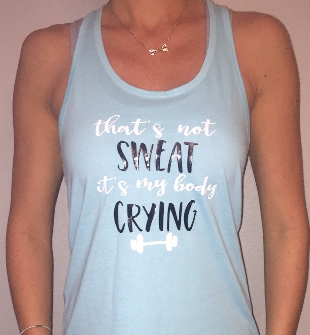 I'm Not Sweating My Body is Crying / Workout / Workout Tank for Women ...