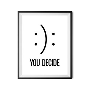 You Decide Print, Happy or Sad Poster, Smile, Smiley Printable Wall Art ...