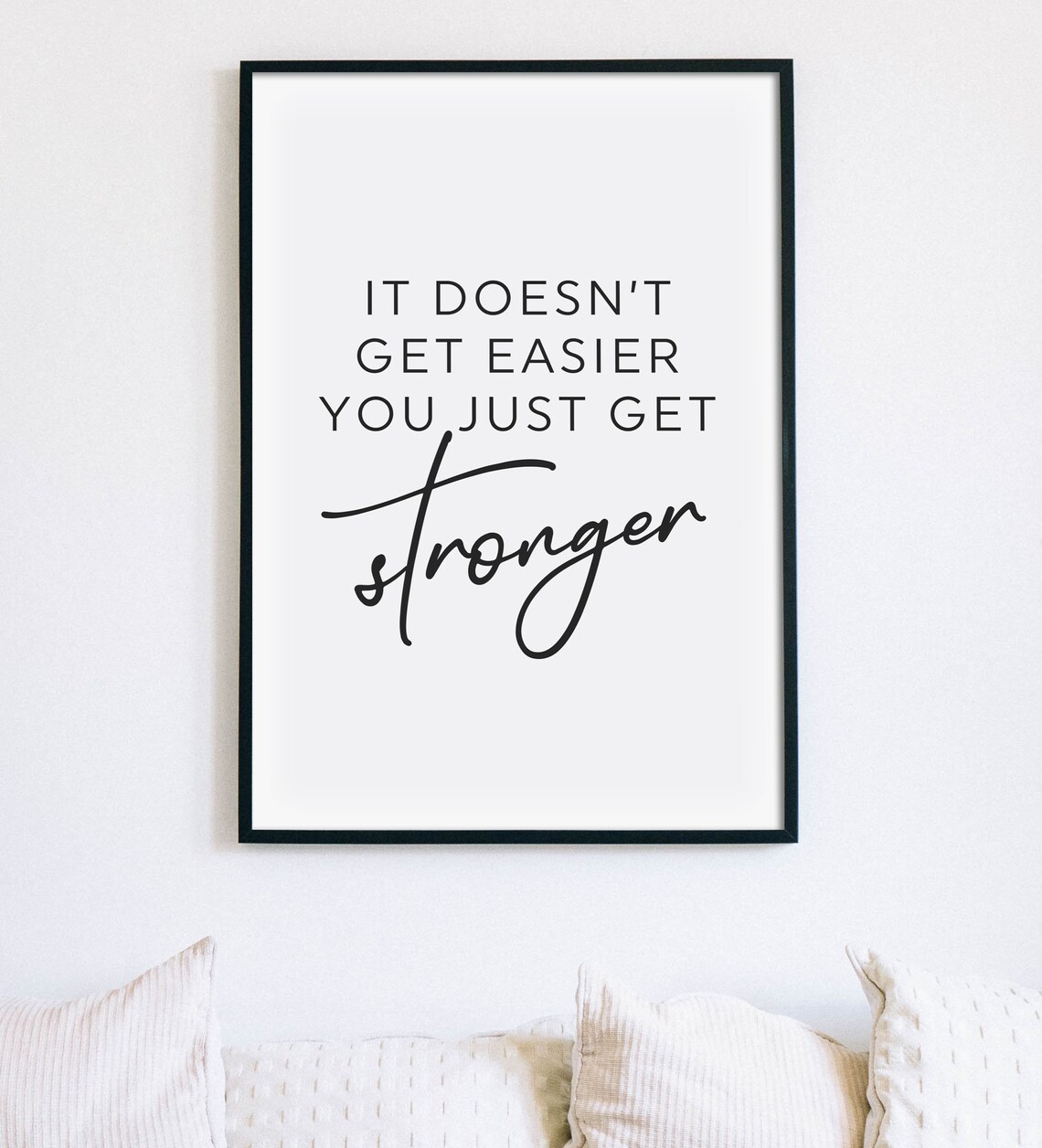 It Doesn't Get Easier You Just Get Stronger Print, Motivational Quote ...