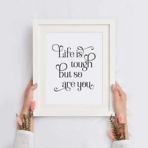 Life is Tough but so Are You Print, Inspirational Poster, Uplifting ...