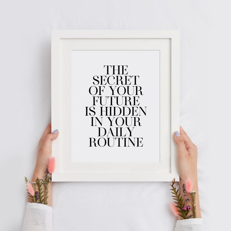 The Secret of Your Future is Hidden in Your Daily Routine Print ...