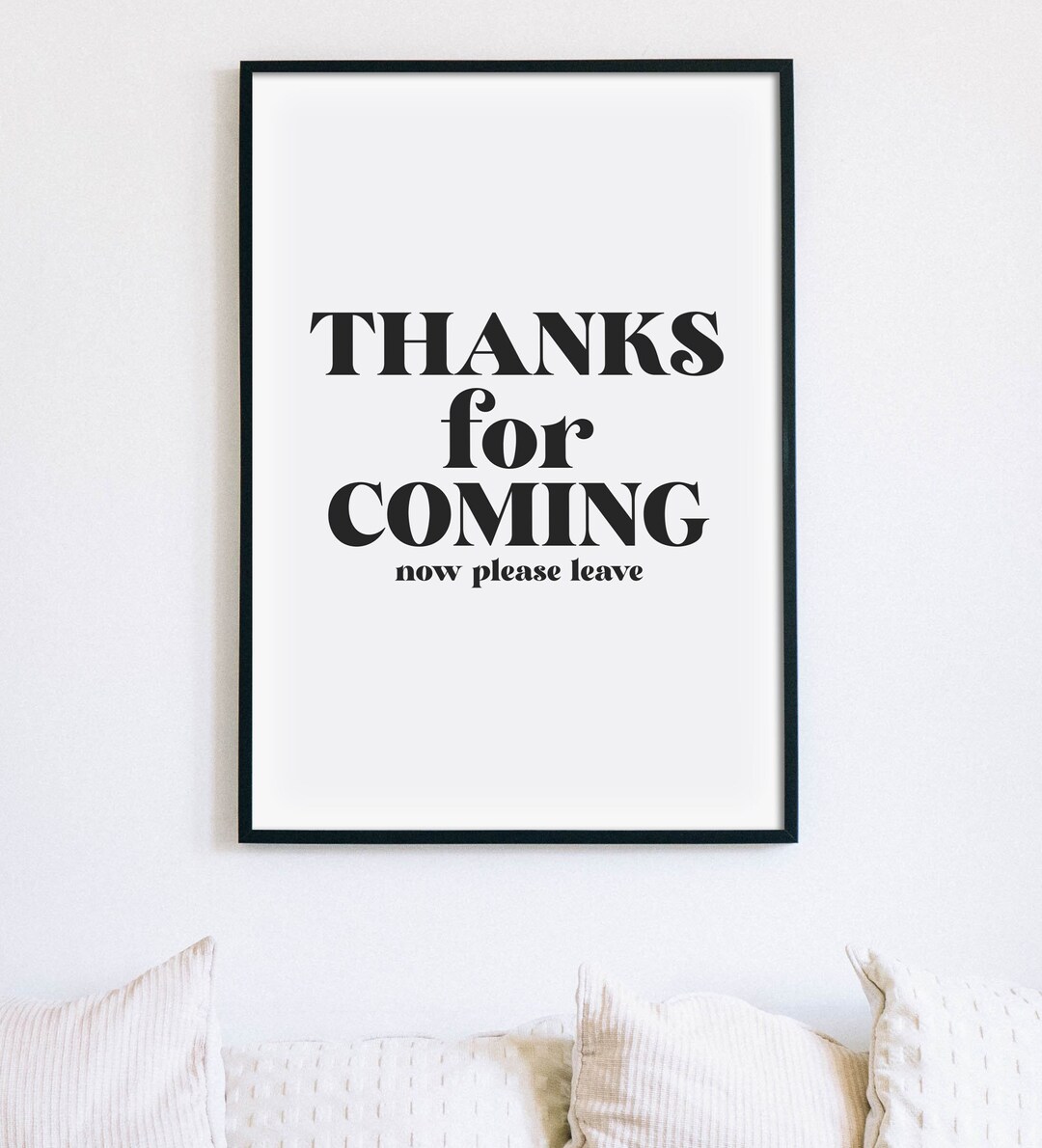 Thanks for Coming Now Please Leave Print, Funny Entry Room Poster ...