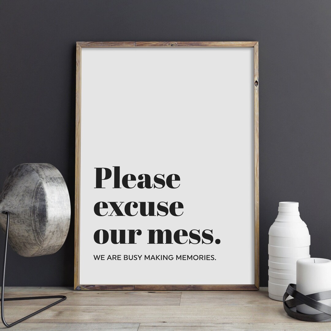 Please Excuse Our Mess We Are Busy Making Memories Print, Living Room ...