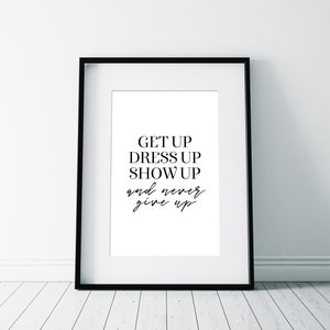 Get up Show up Dress up and Never Give up Printable Wall Art, Bedroom ...