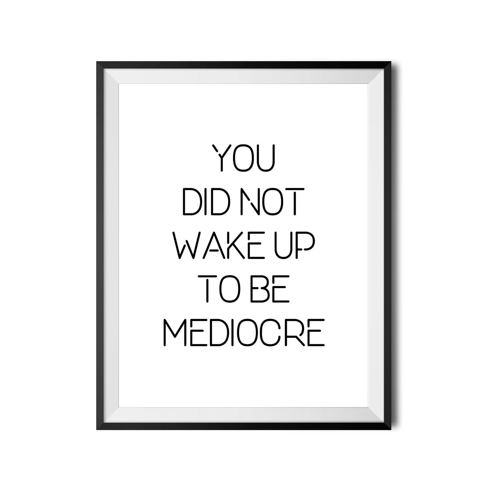 You Did Not Wake up to Be Mediocre Print Motivational Poster - Etsy