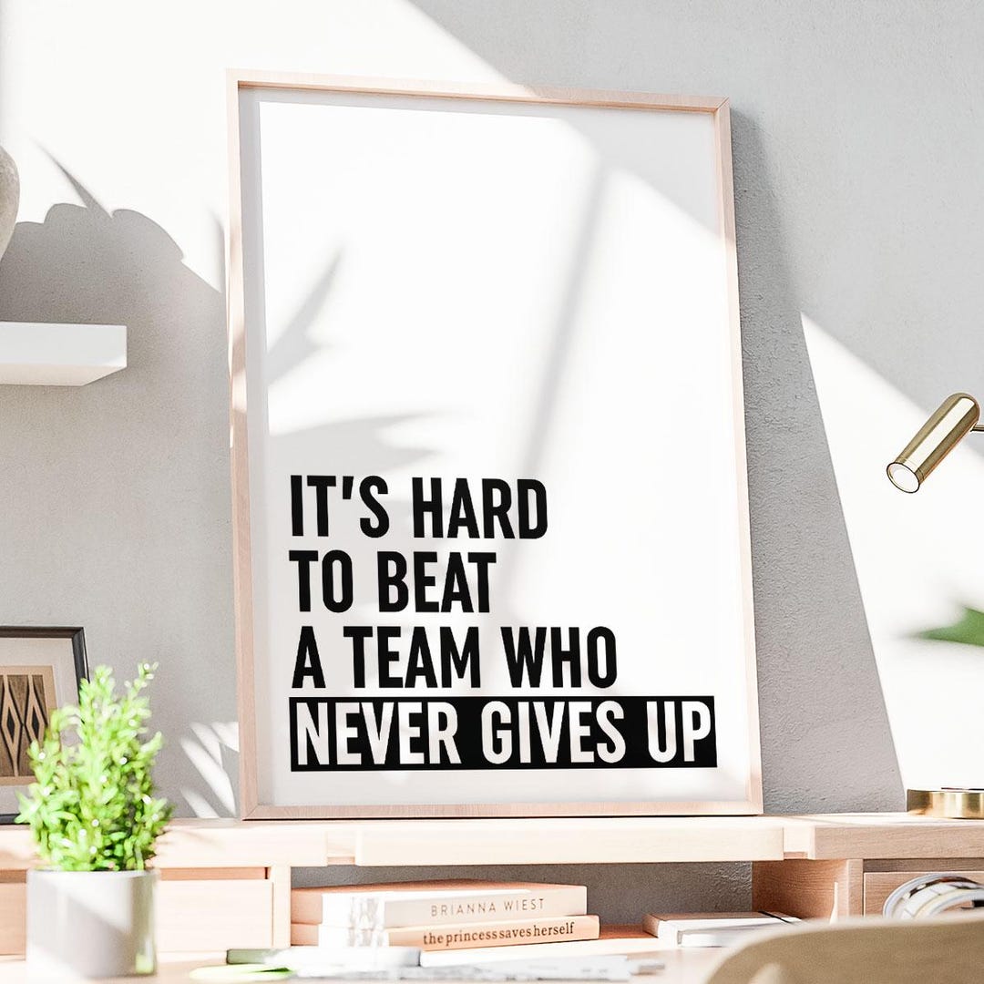 It's Hard to Beat A Team Who Never Gives up Print, Motivational Quote ...