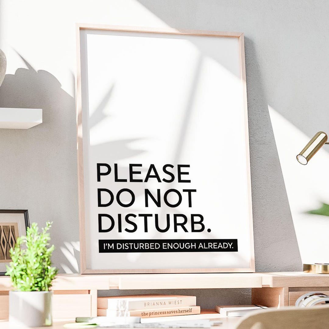 Please Do Not Disturb I Am Disturbed Enough Already Print, Funny Quote ...