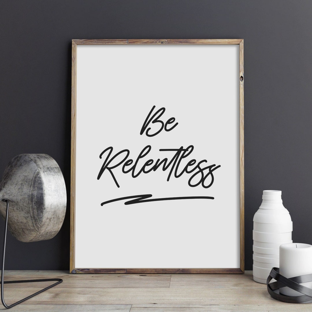 Be Relentless Print, Motivational Poster, Office Wall Art ...