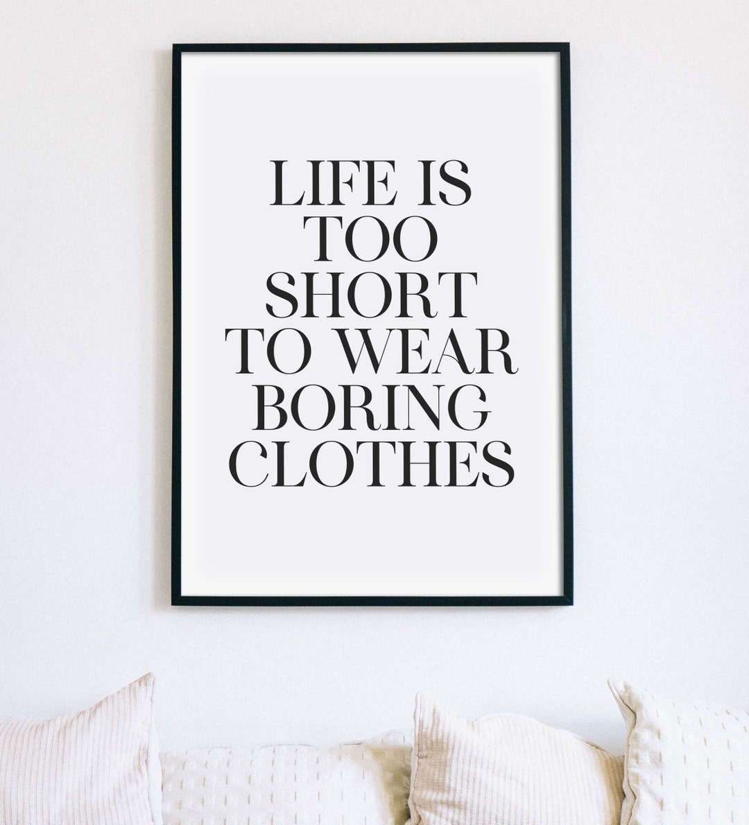 Life is Too Short to Wear Boring Clothes Print, Fashion Poster, Funny ...