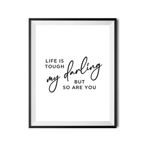 Life is Tough My Darling but so Are You Print, Inspirational Quote ...