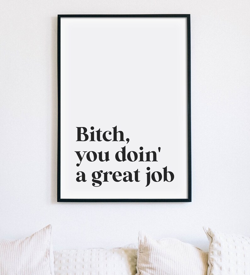 Bitch You Are Doin' A Great Job Print, College Dorm Poster, Feminist ...