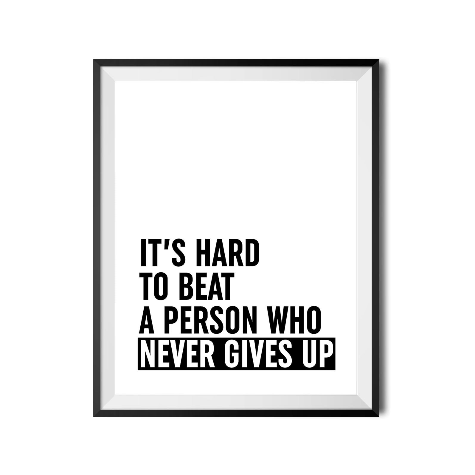 It's Hard to Beat A Person Who Never Gives up Print, Motivational Quote ...