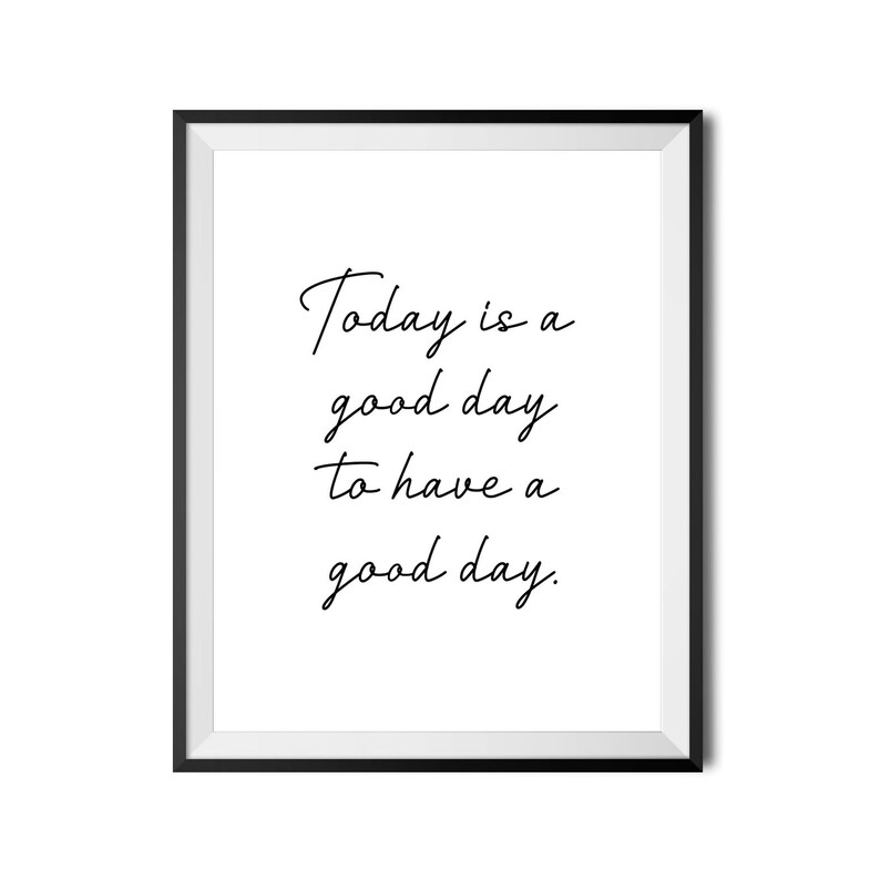 Today Is A Good Day To Have A Good Day Print Inspirational Etsy today-is-a-good-day-to-have-a-good-day-print-inspirational-etsy