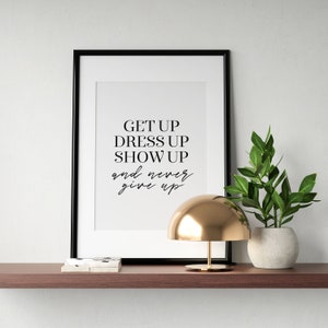 Get up Show up Dress up and Never Give up Printable Wall Art, Bedroom ...