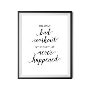 The Only Bad Workout is the One That Never Happened Printable Art, Gym ...
