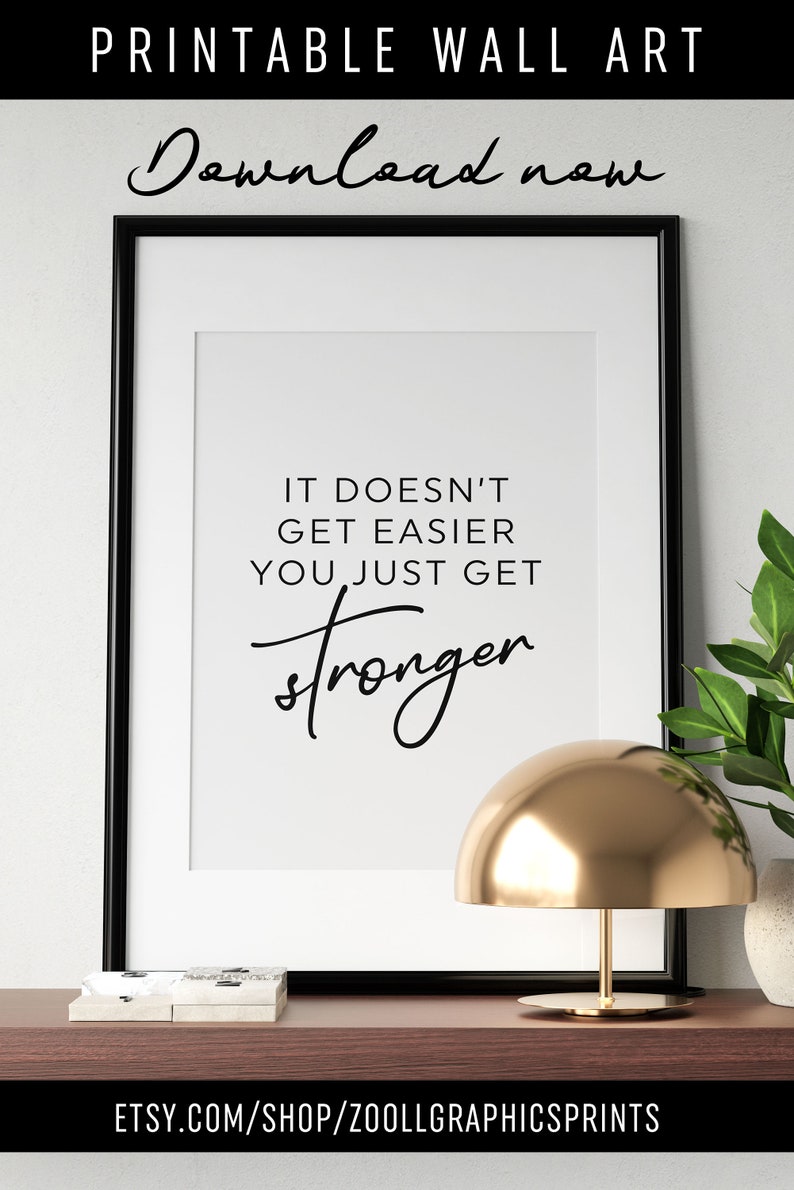 It Doesn't Get Easier You Just Get Stronger Print, Motivational Quote ...
