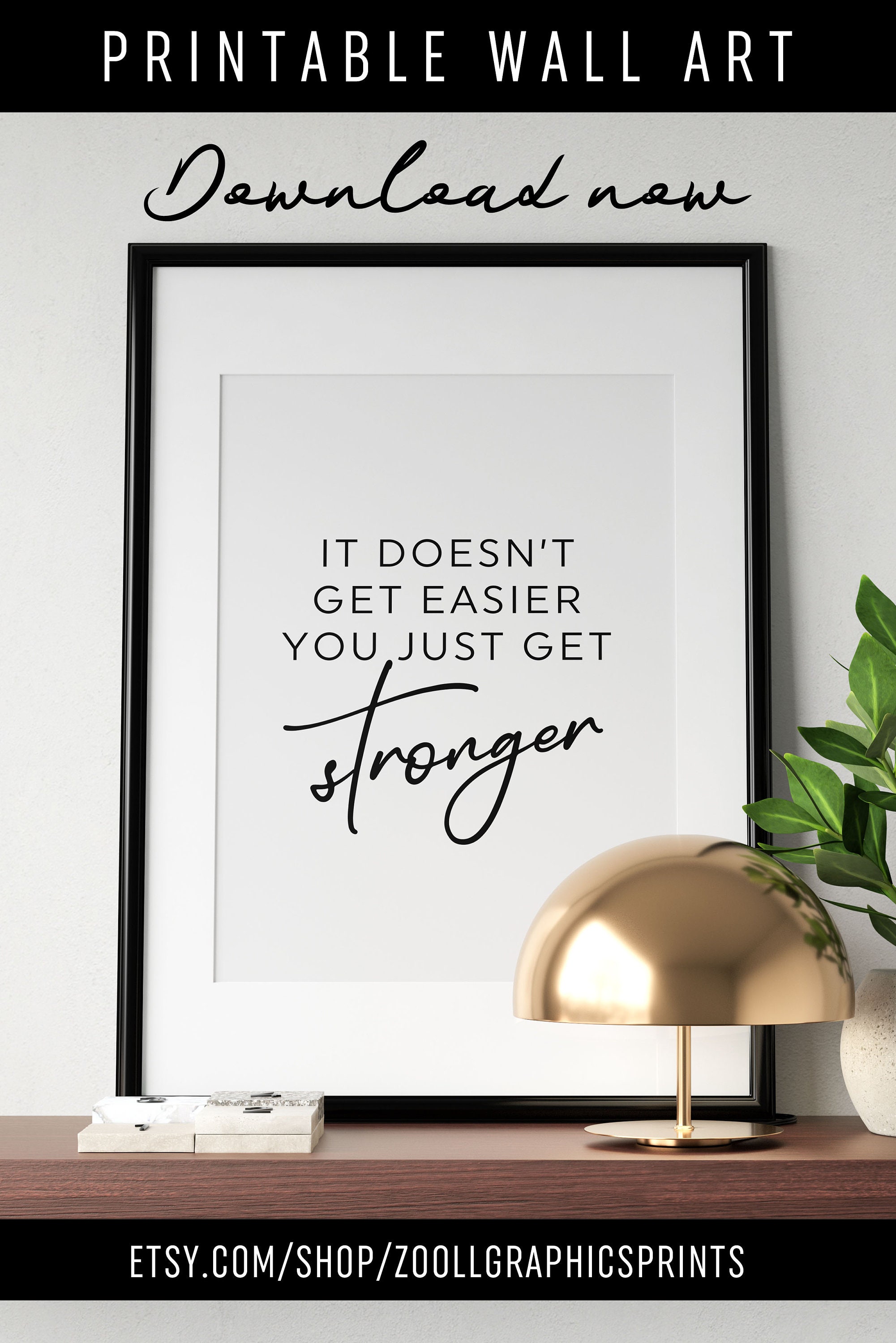 It Doesn't Get Easier You Just Get Stronger Print, Motivational Quote ...